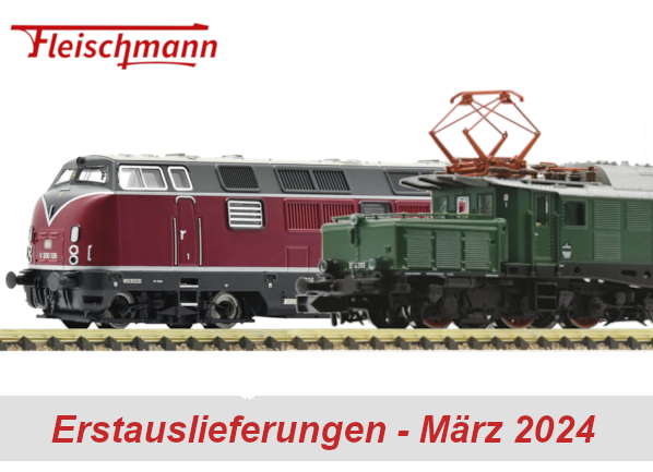 Fleischmann Modellbahn Neuheiten Erstauslieferungen März 2024